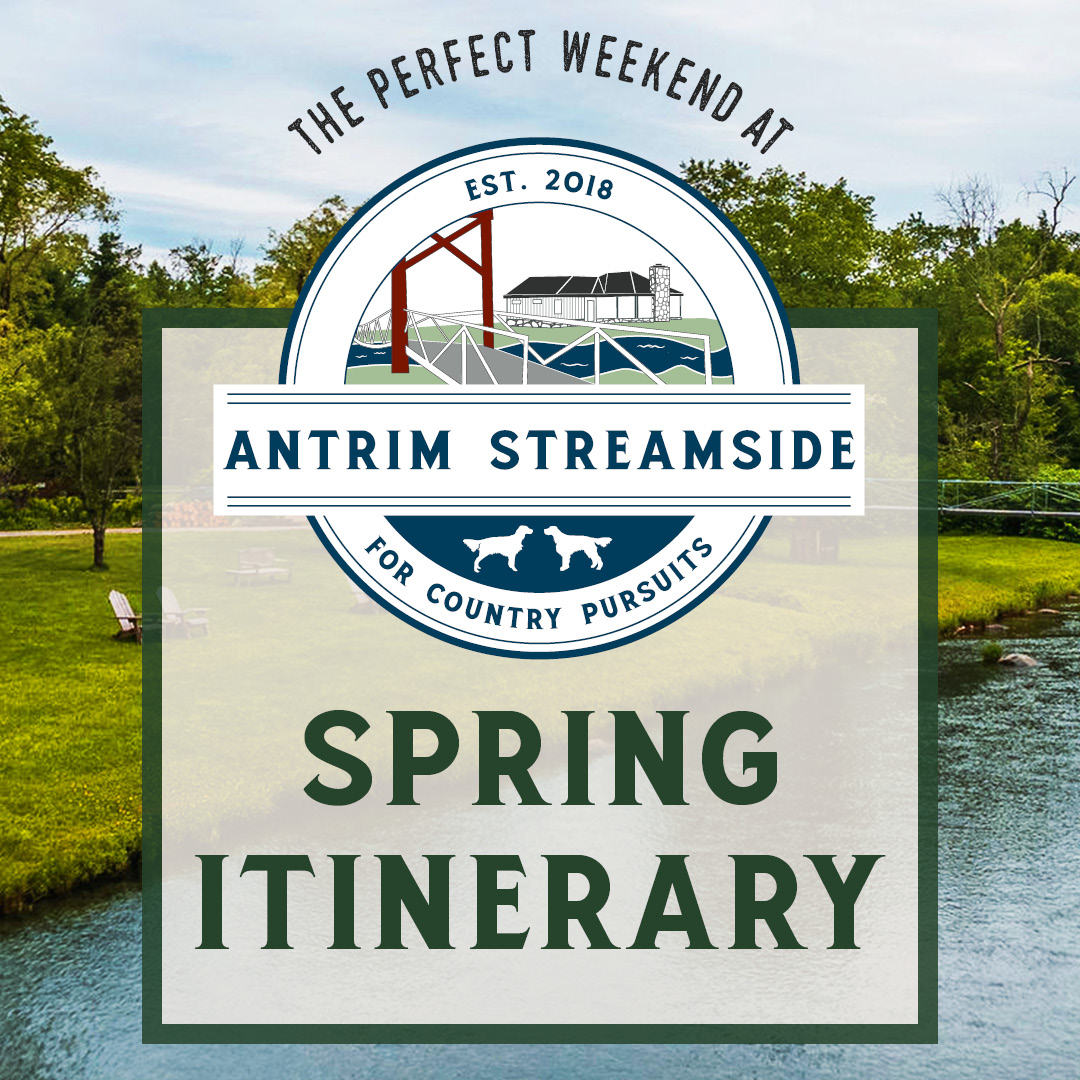 The Perfect Weekend at Antrim Streamside: Spring Itineraries | Antrim ...